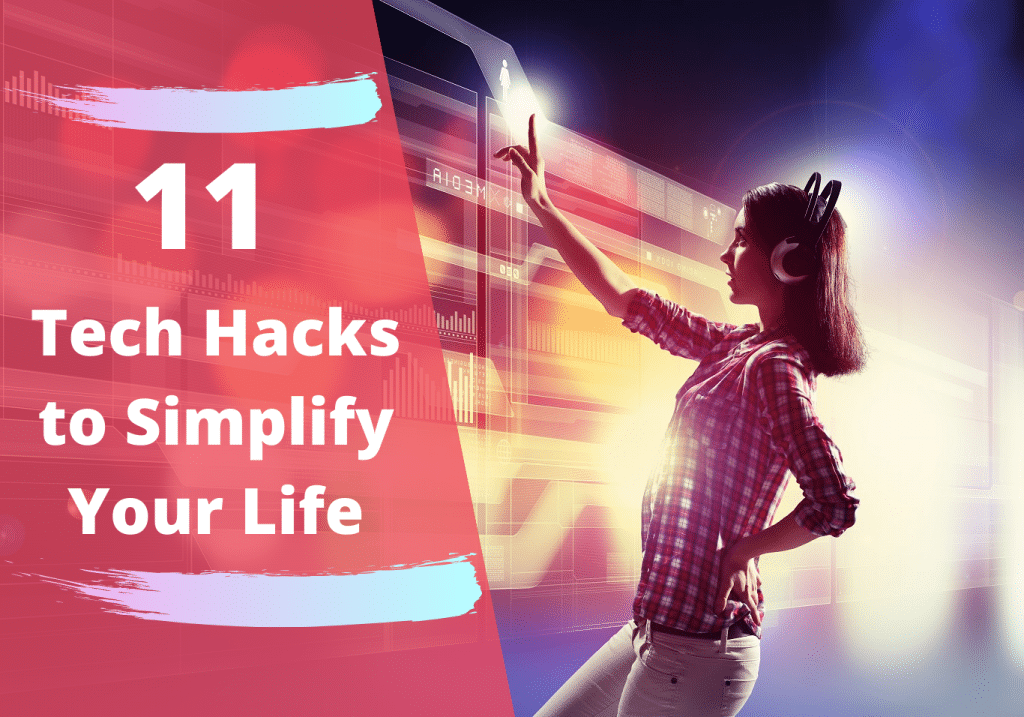 11 Tech Hacks to Simplify Your Life - Blog